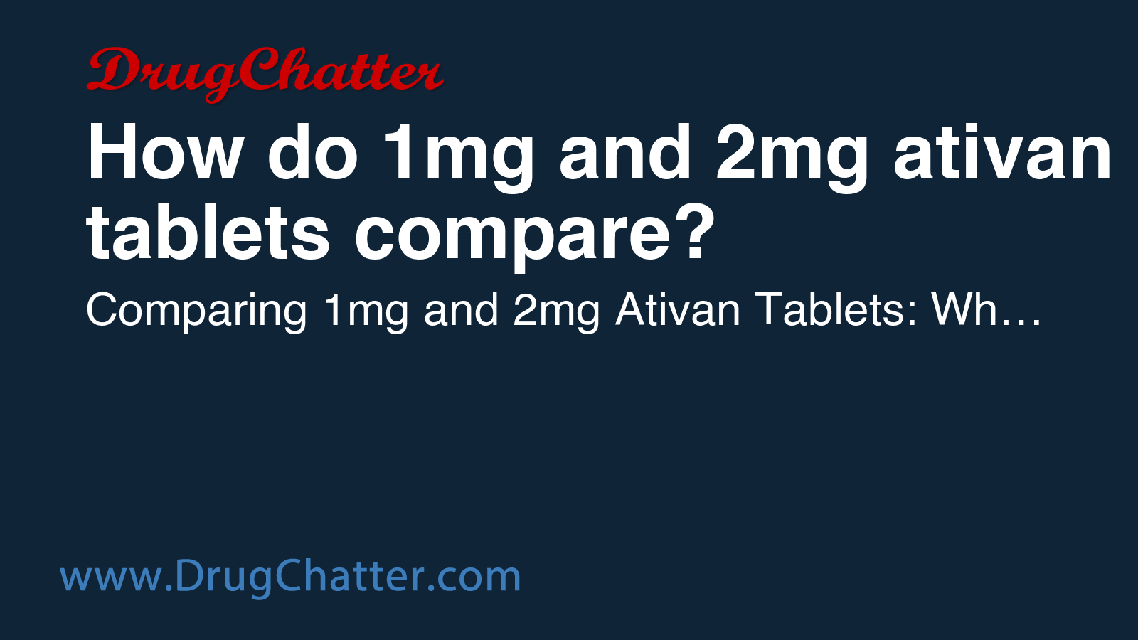 ATIVAN: How do 1mg and 2mg ativan tablets compare? - DrugChatter