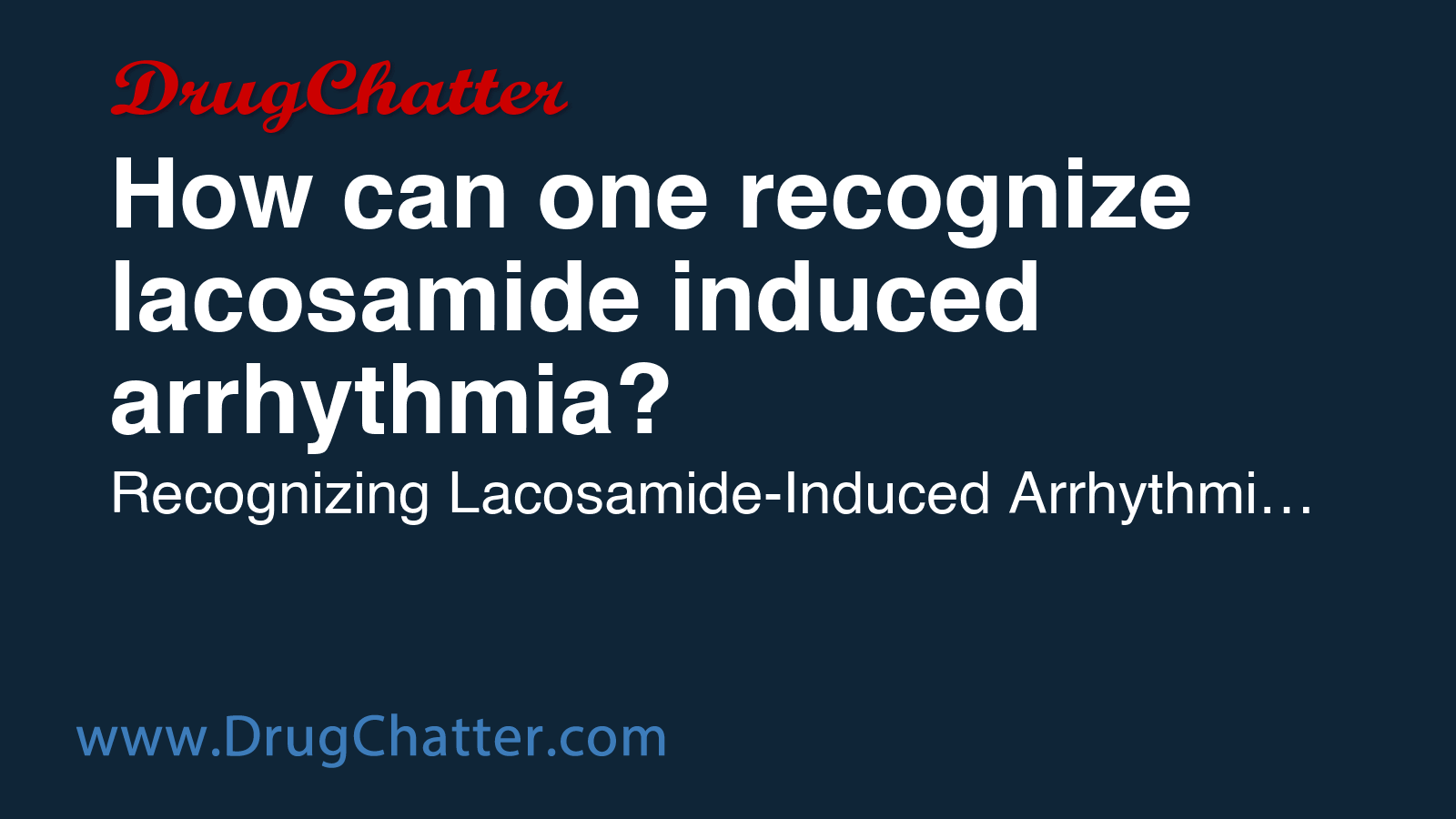 LACOSAMIDE: How can one recognize lacosamide induced arrhythmia ...