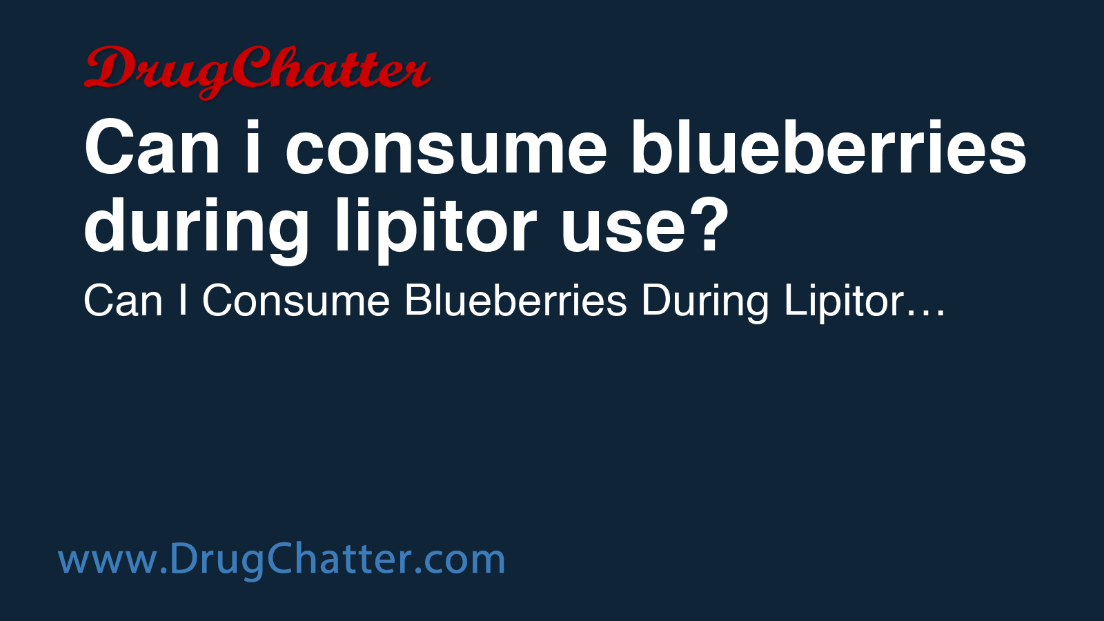 LIPITOR: Can i consume blueberries during lipitor use? - DrugChatter