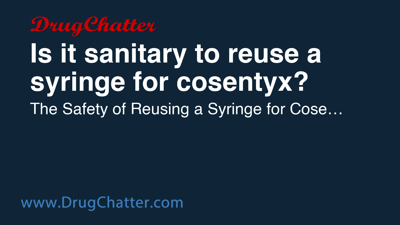 COSENTYX: Is it sanitary to reuse a syringe for cosentyx - DrugChatter