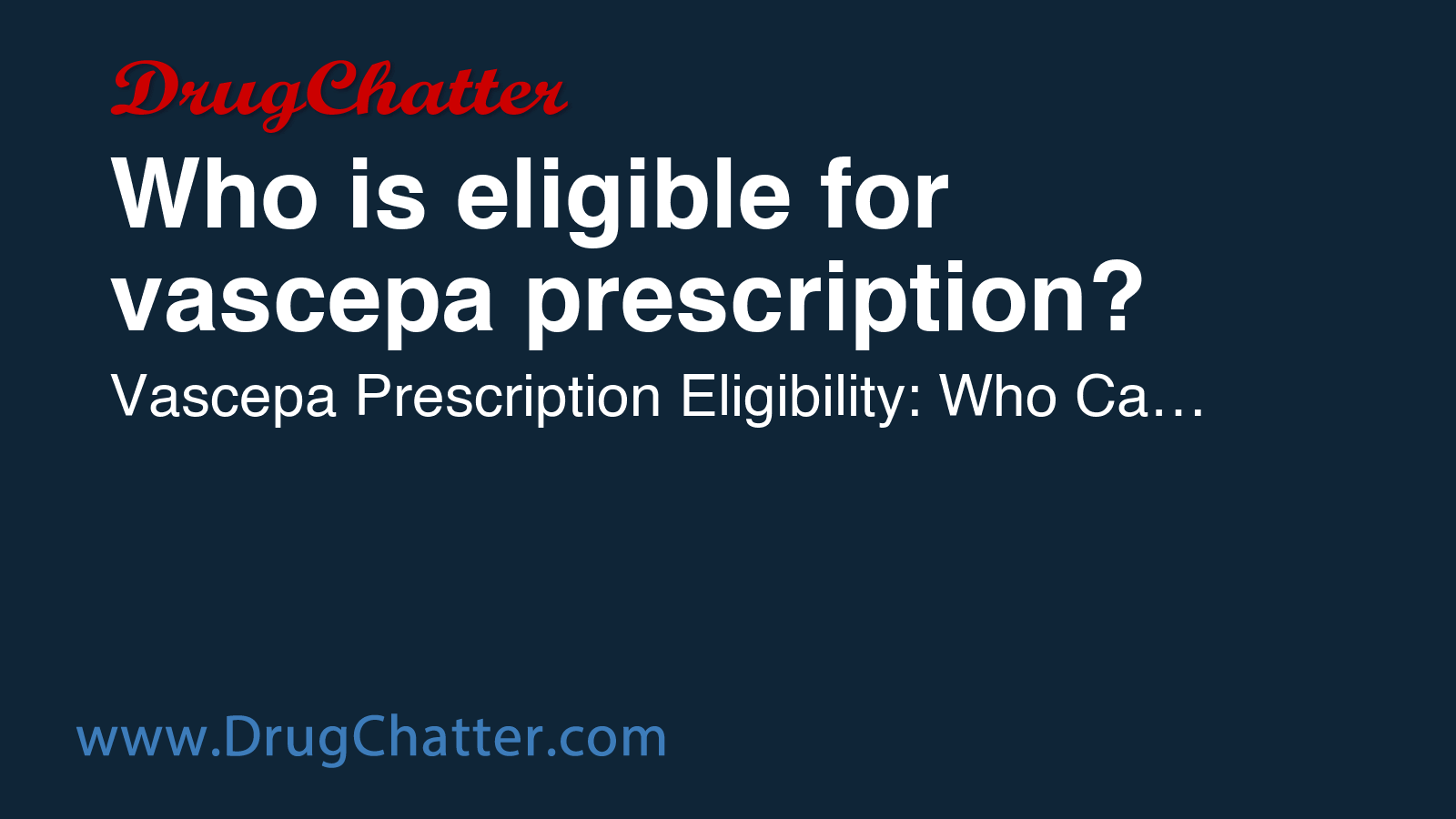 VASCEPA: Who is eligible for vascepa prescription - DrugChatter