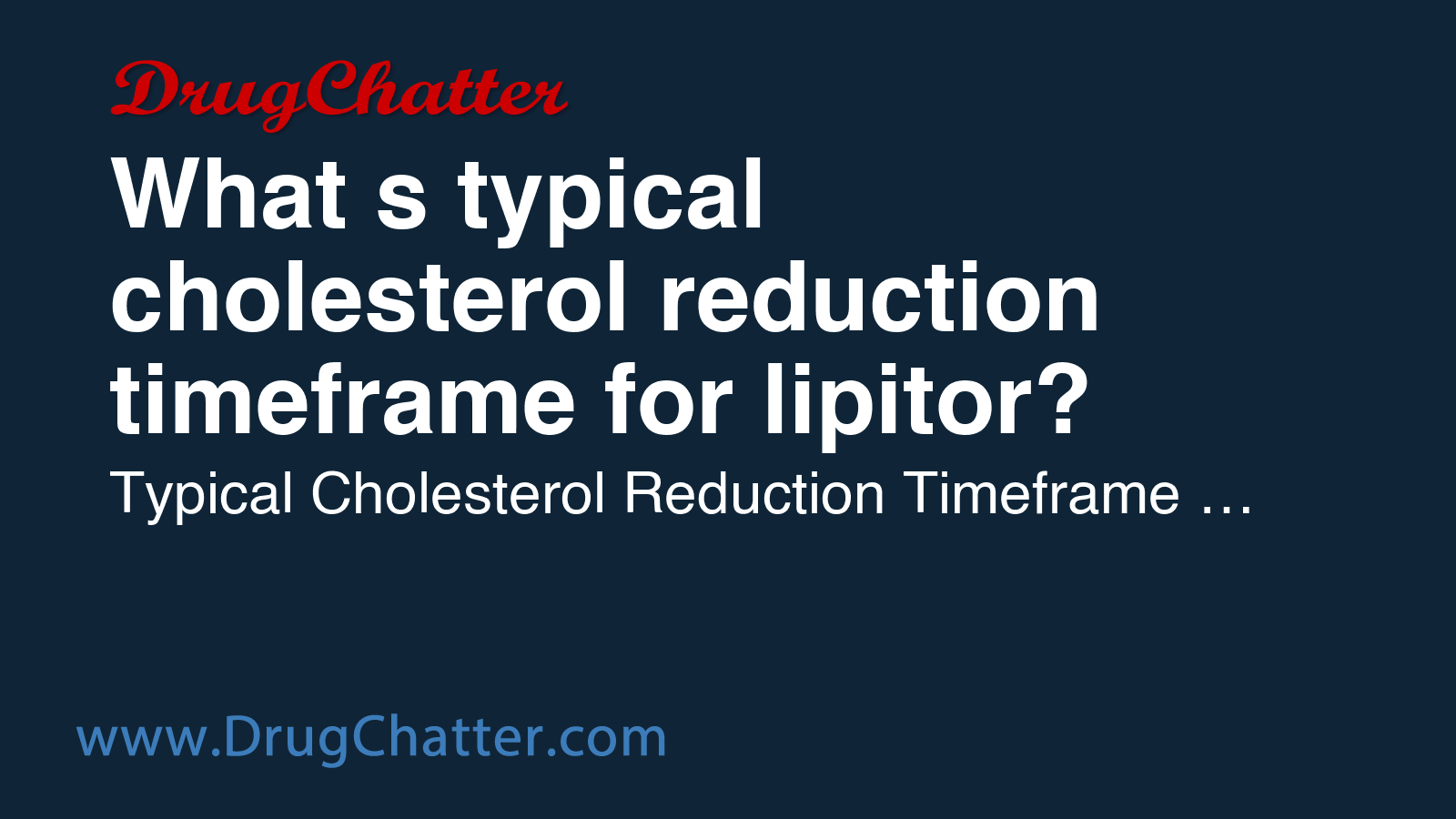 LIPITOR: What s typical cholesterol reduction timeframe for lipitor ...