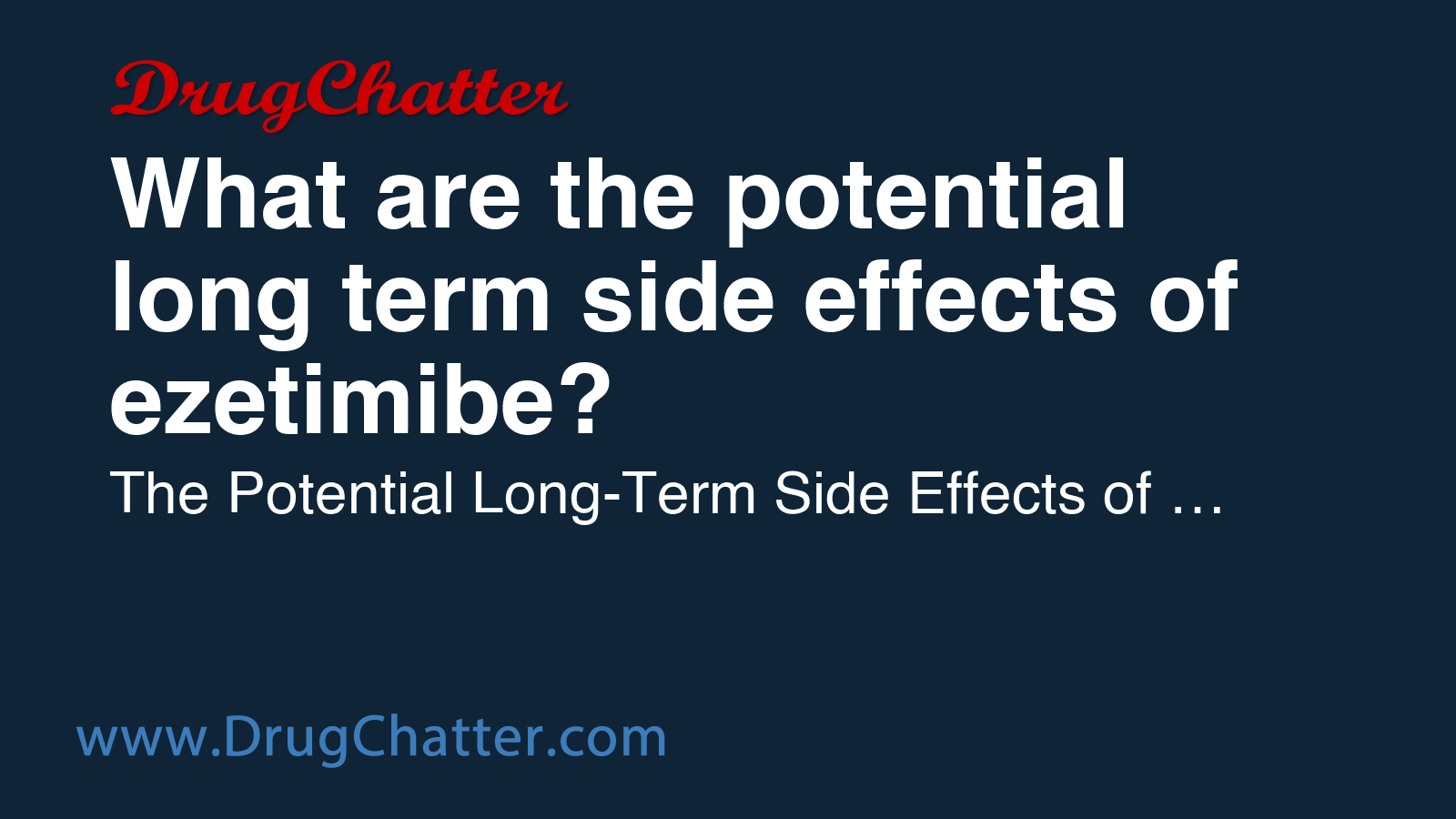 EZETIMIBE: What are the potential long term side effects of ezetimibe ...