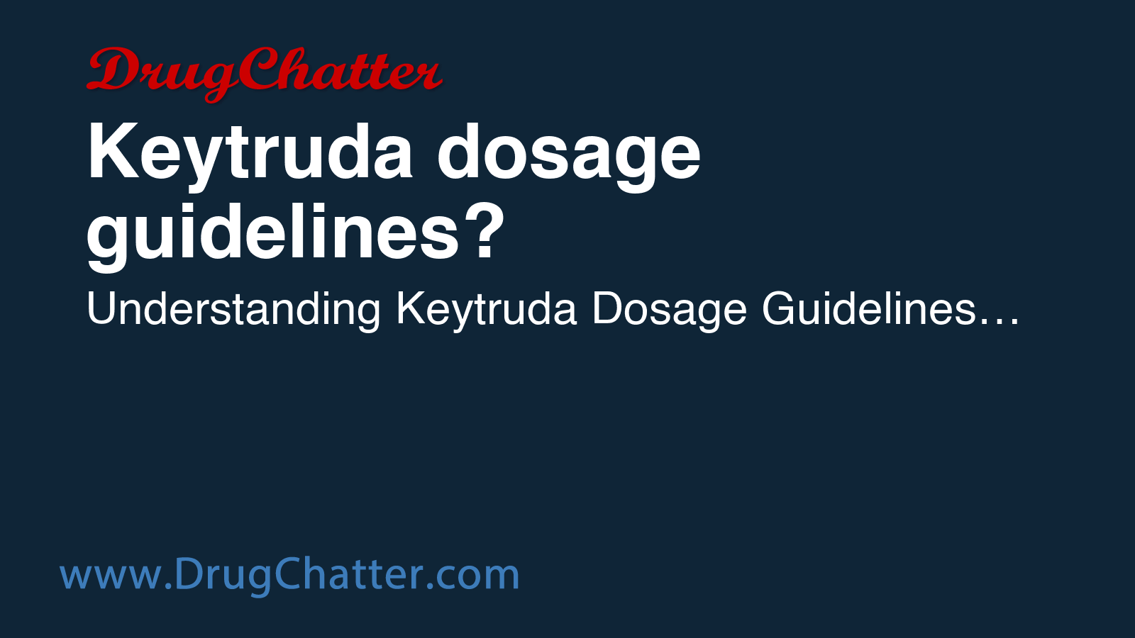KEYTRUDA: Keytruda dosage guidelines - DrugChatter