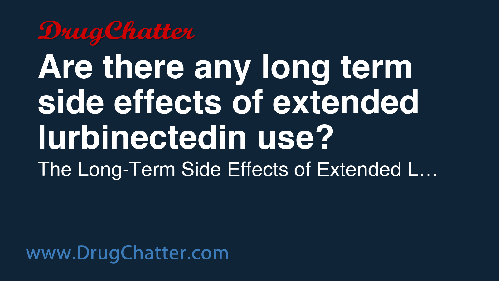 LURBINECTEDIN: Are there any long term side effects of extended ...