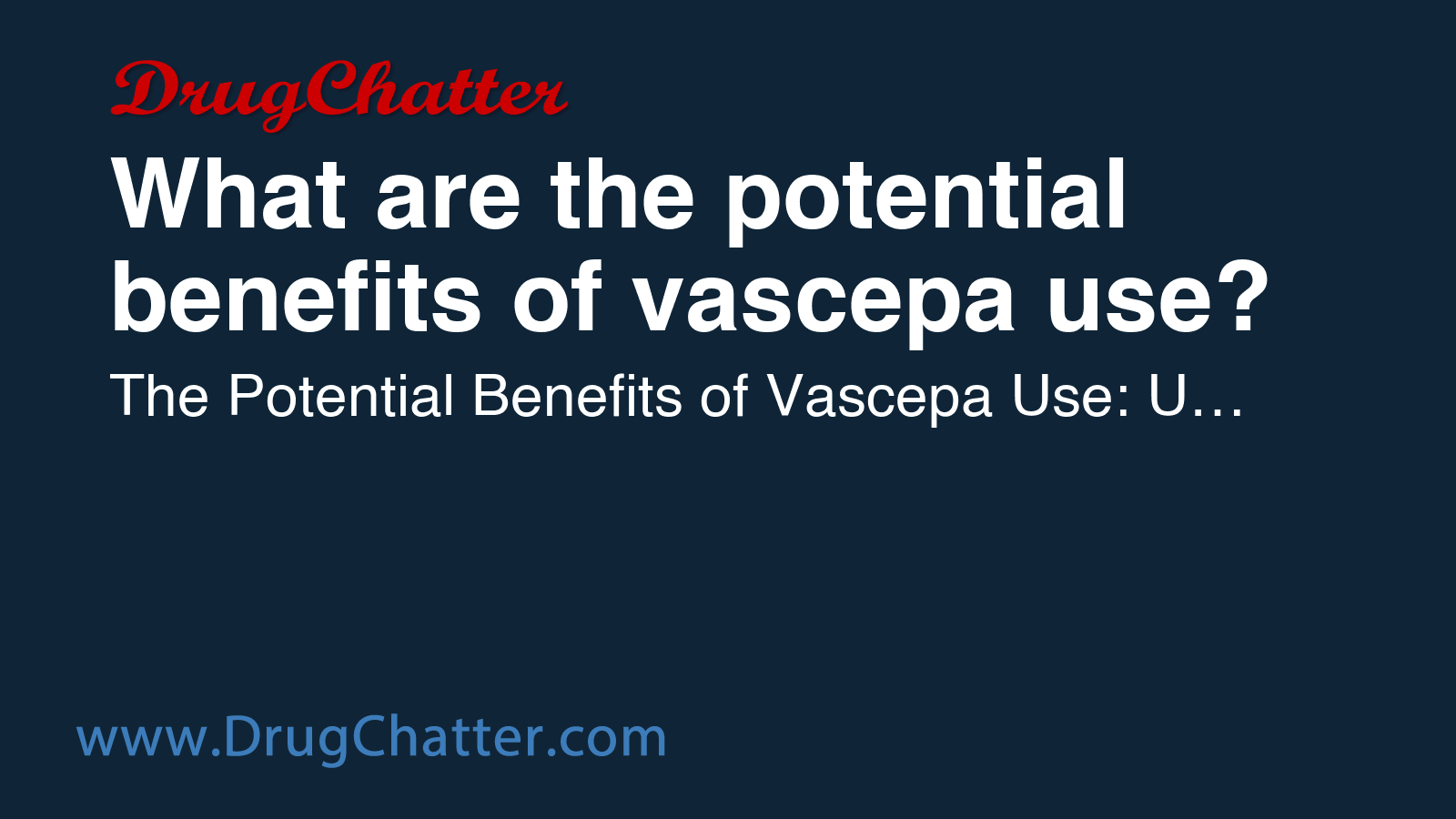 VASCEPA: What are the potential benefits of vascepa use? - DrugChatter