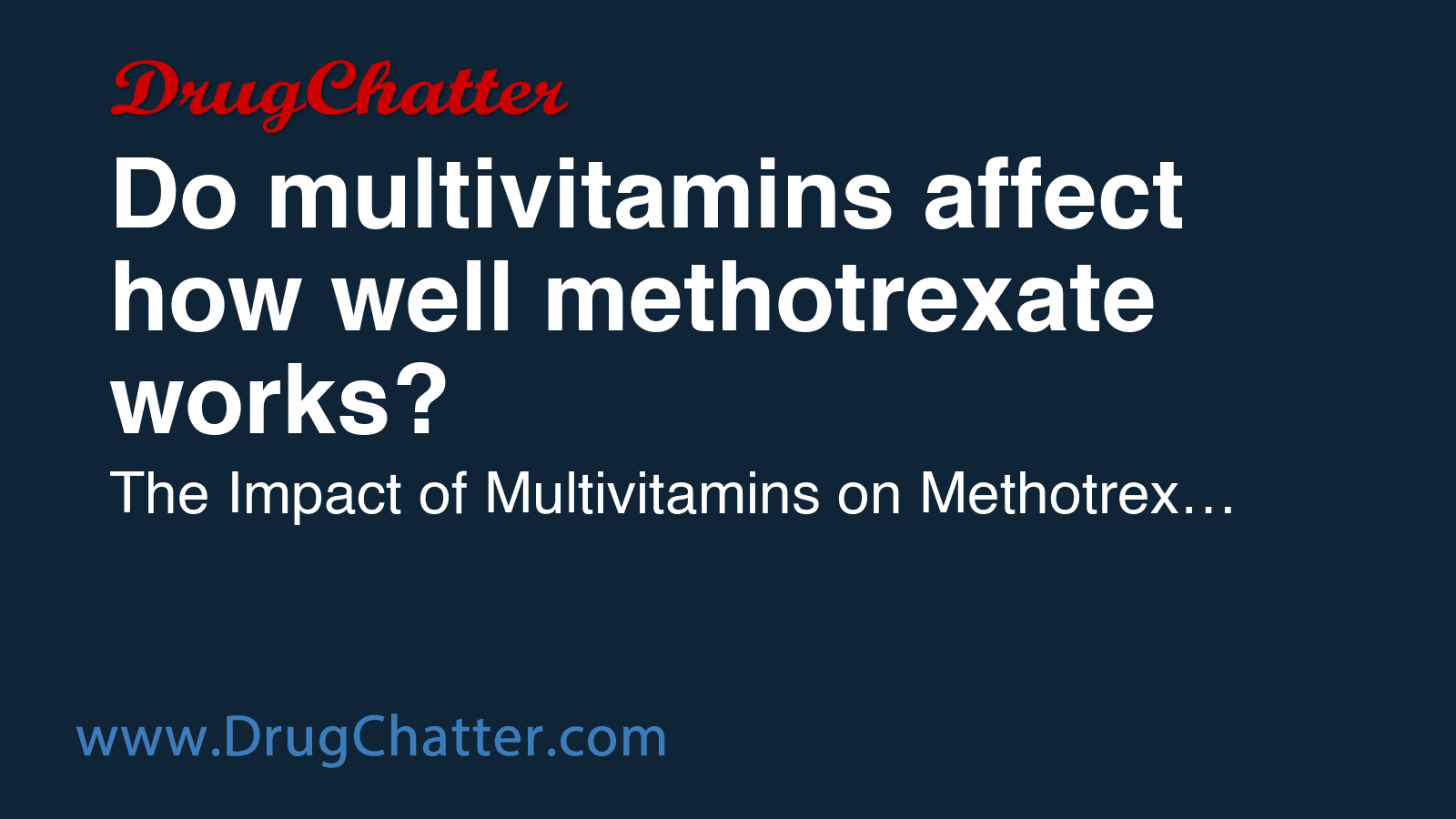 METHOTREXATE: Do multivitamins affect how well methotrexate works ...