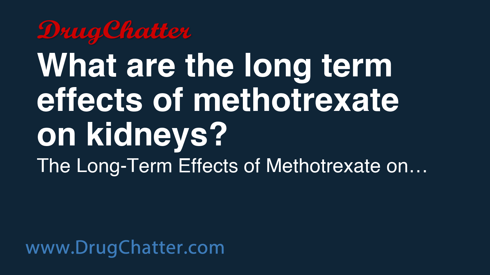 METHOTREXATE: What are the long term effects of methotrexate on kidneys ...