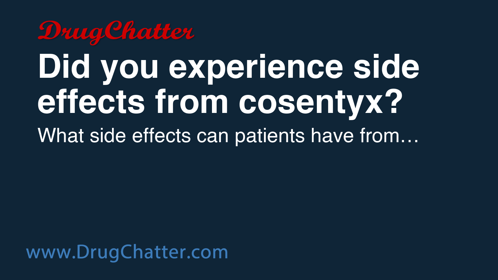 COSENTYX: Did you experience side effects from cosentyx? - DrugChatter