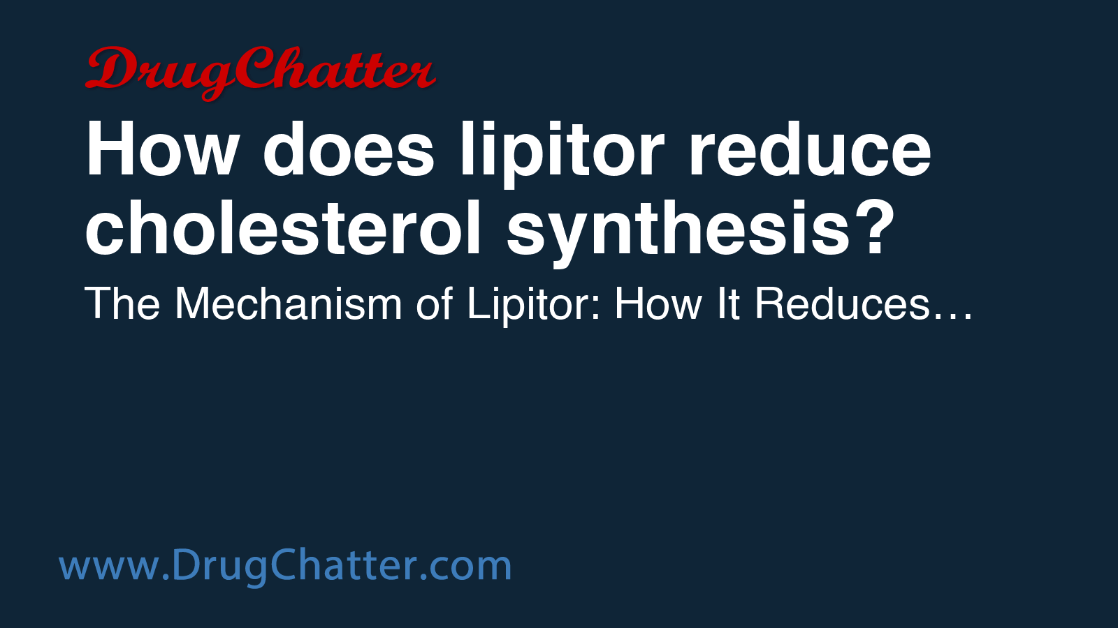 LIPITOR: How does lipitor reduce cholesterol synthesis - DrugChatter