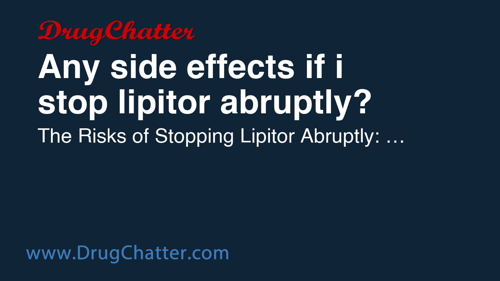 LIPITOR: Any side effects if i stop lipitor abruptly? - DrugChatter