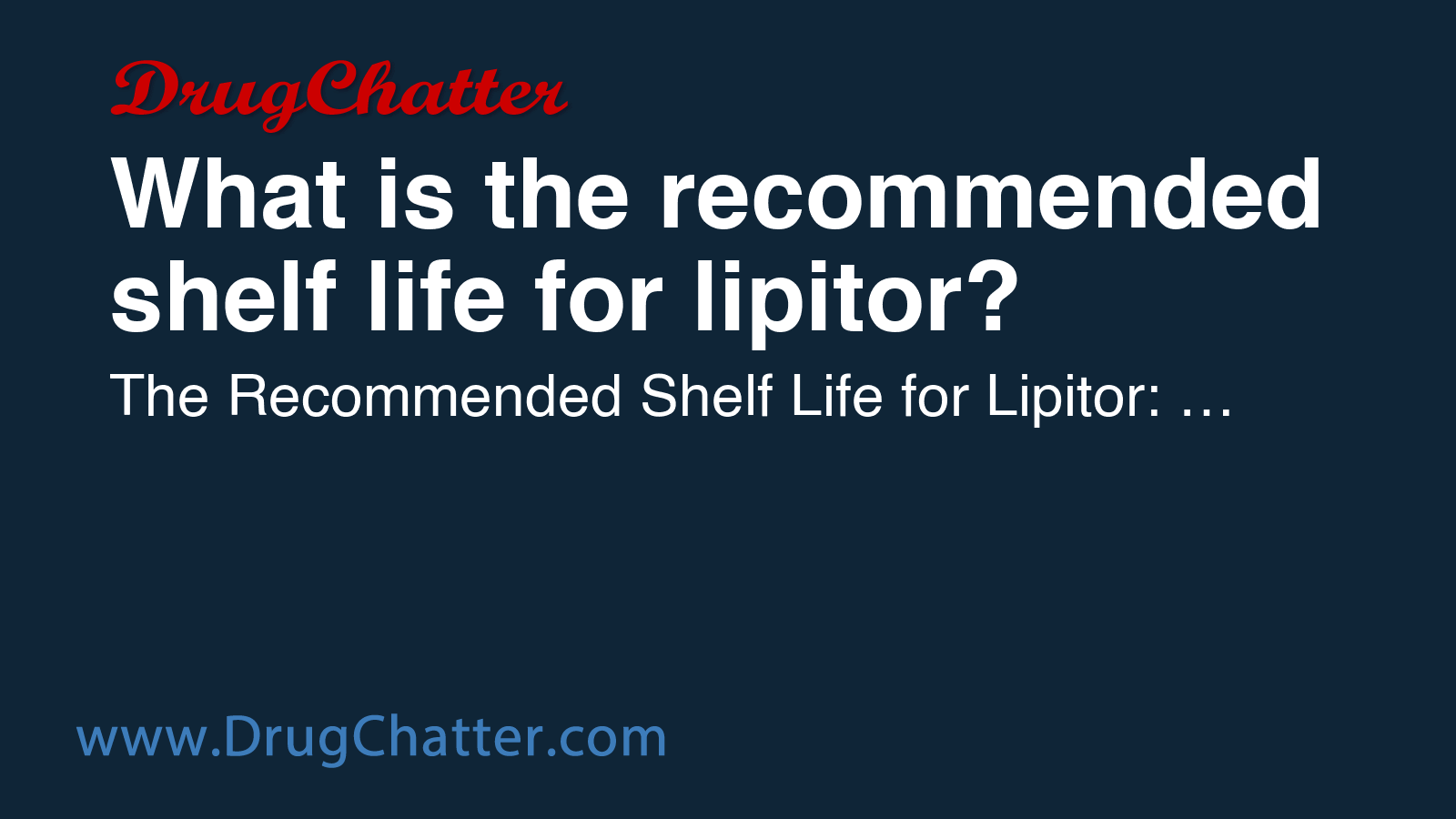 LIPITOR: What is the recommended shelf life for lipitor? - DrugChatter