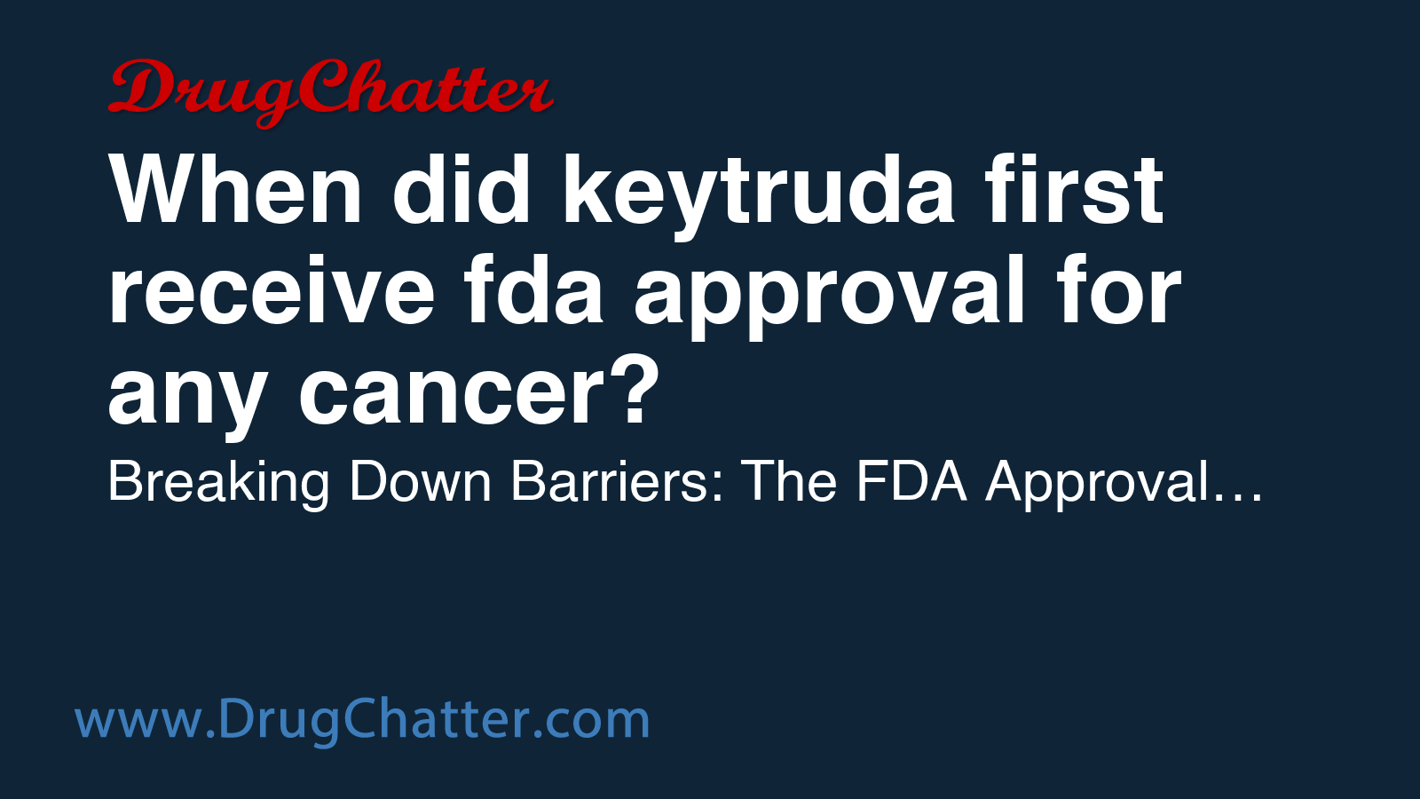 KEYTRUDA: When did keytruda first receive fda approval for any cancer ...