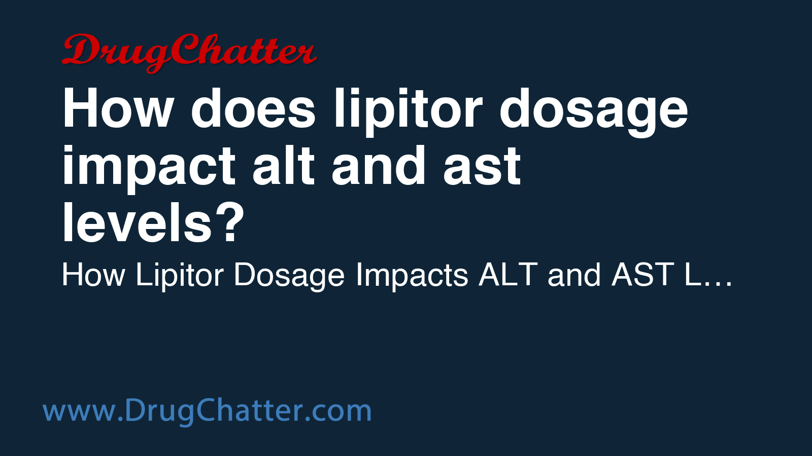 LIPITOR: How does lipitor dosage impact alt and ast levels? - DrugChatter